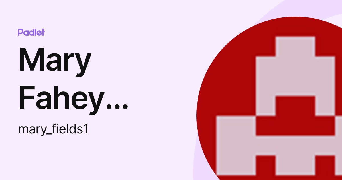 Mary Fahey Fields (mary_fields1) profile | Padlet