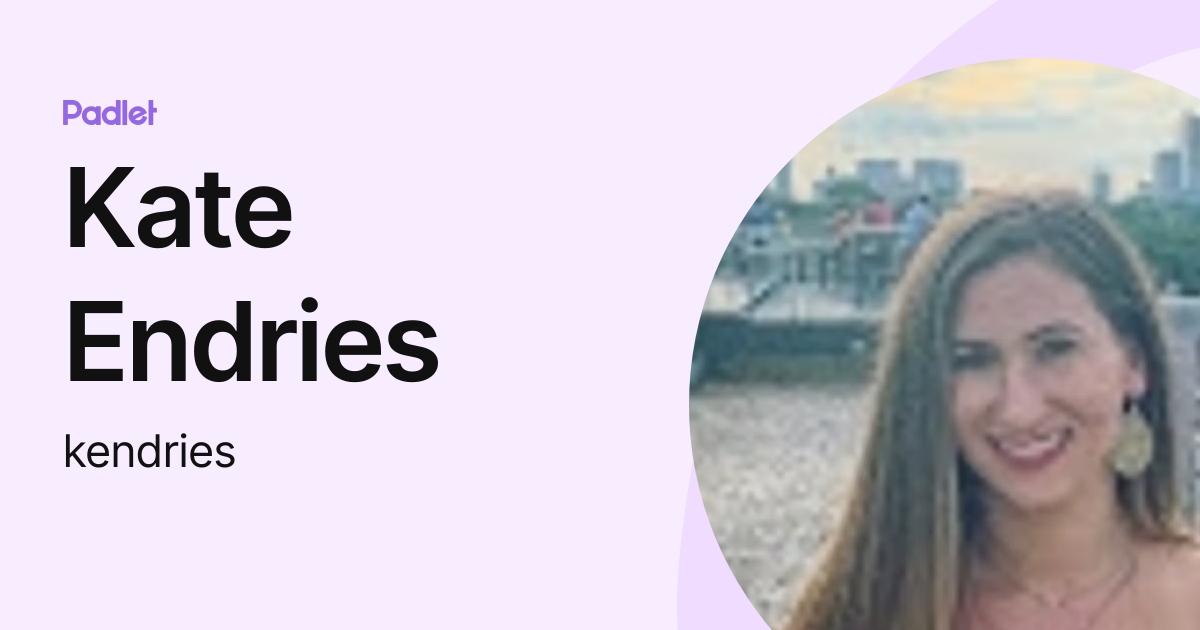 Kate Endries (kendries) profile | Padlet