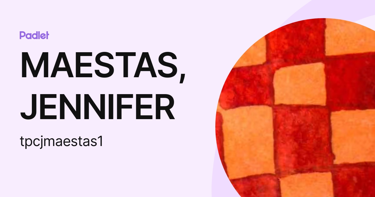 MAESTAS, JENNIFER (tpcjmaestas1) profile | Padlet