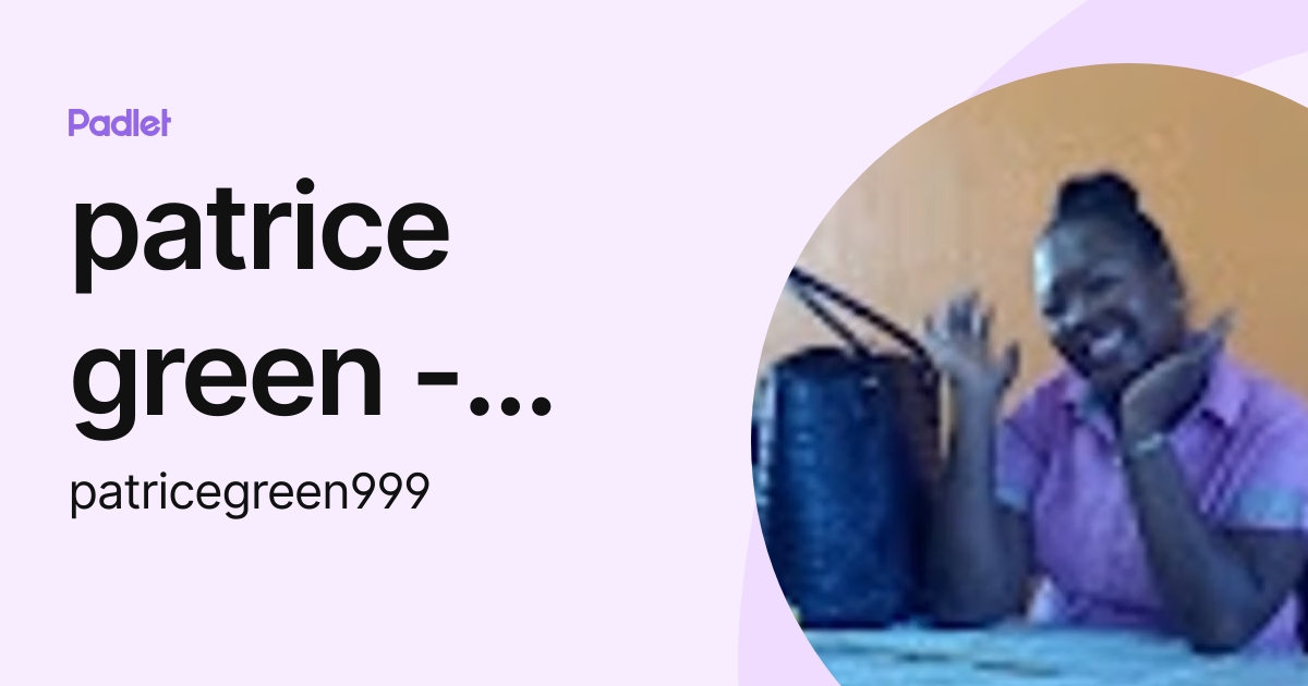 patrice green - Steadman (patricegreen999) profile | Padlet