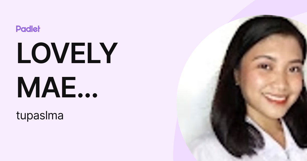 LOVELY MAE TUPAS (tupaslma) profile | Padlet
