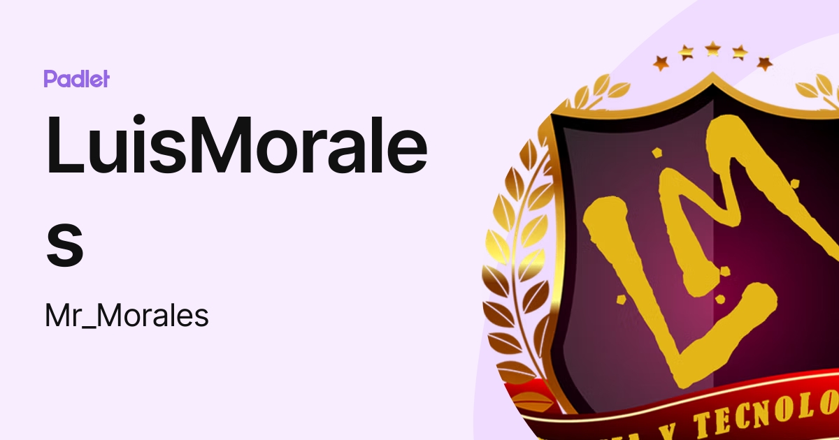 LuisMorales (Mr_Morales) profile | Padlet