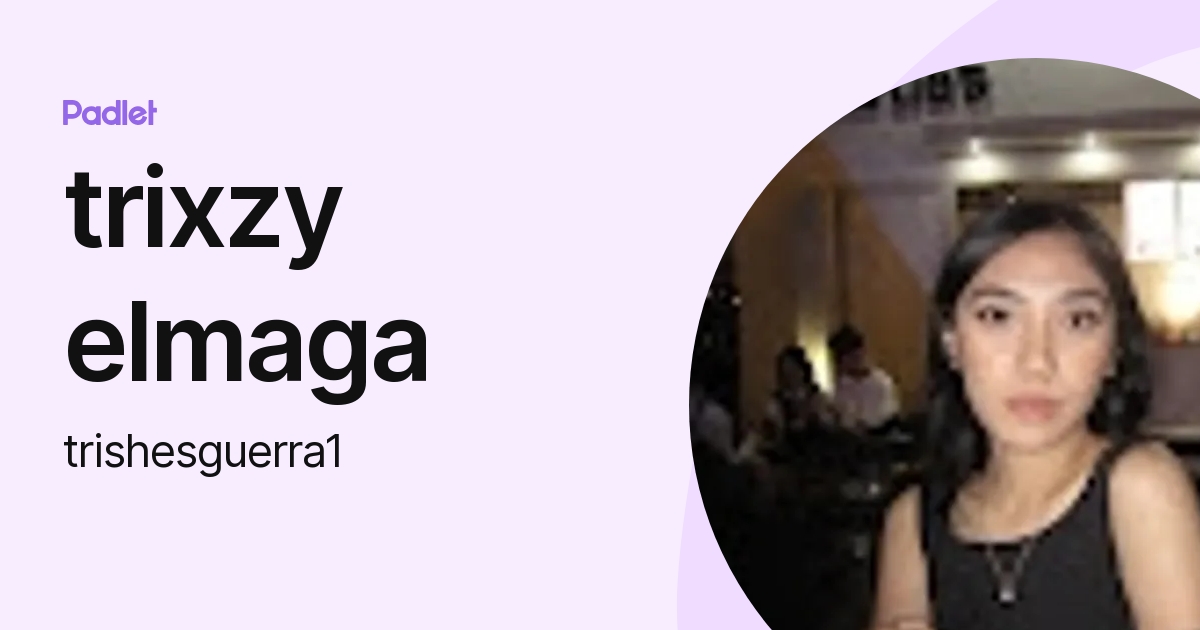trixzy elmaga (trishesguerra1) profile | Padlet