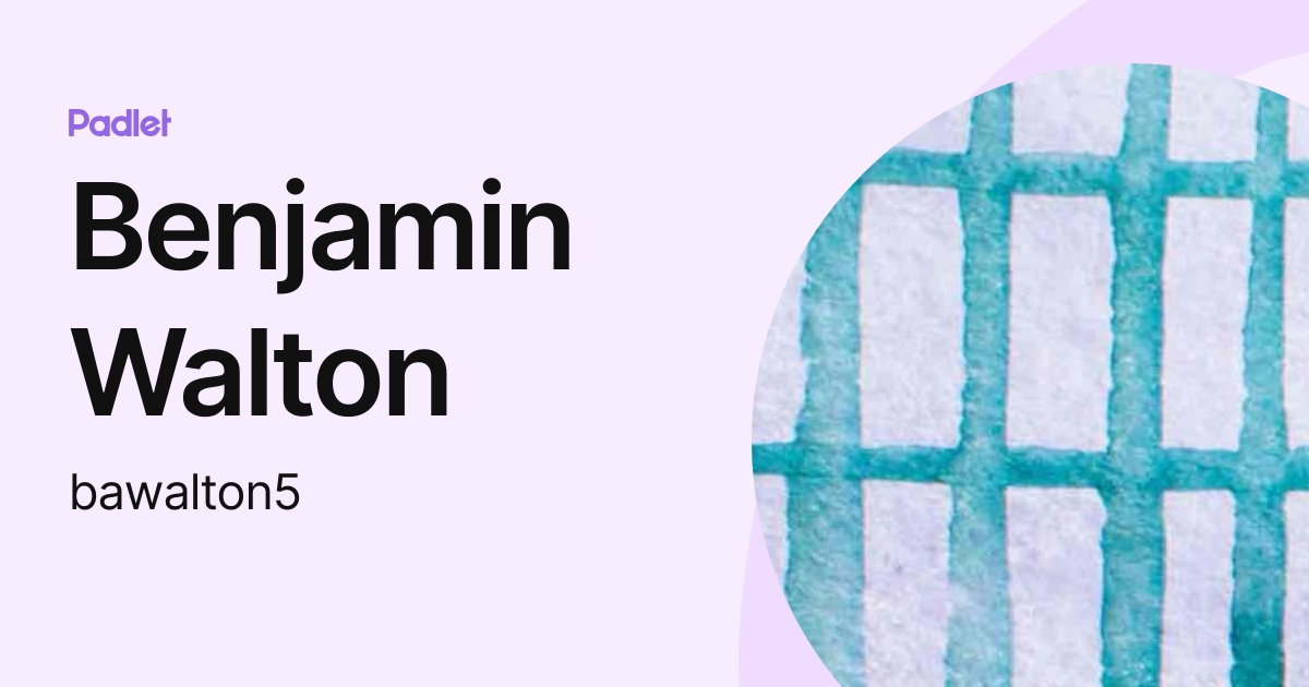 Benjamin Walton (bawalton5) profile | Padlet