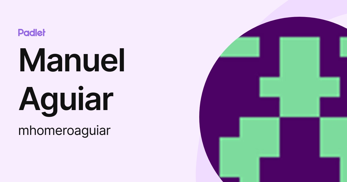 Manuel Aguiar (mhomeroaguiar) profile | Padlet