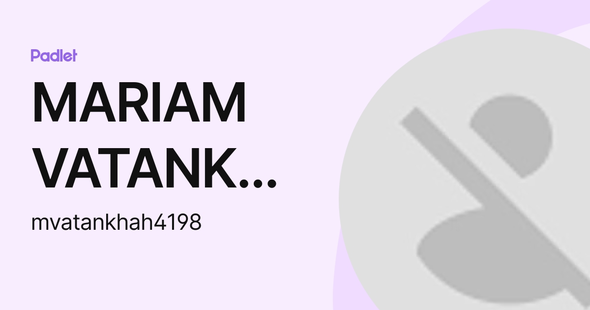 MARIAM VATANKHAH (mvatankhah4198) profile | Padlet