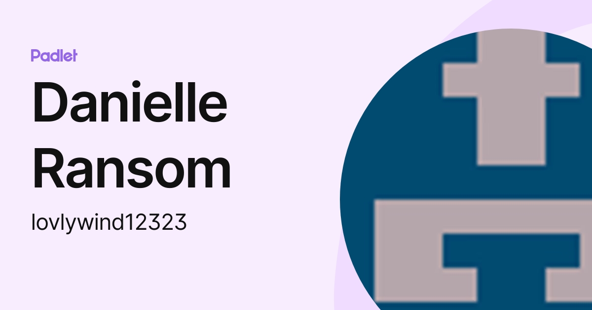 Danielle Ransom (lovlywind12323) profile | Padlet