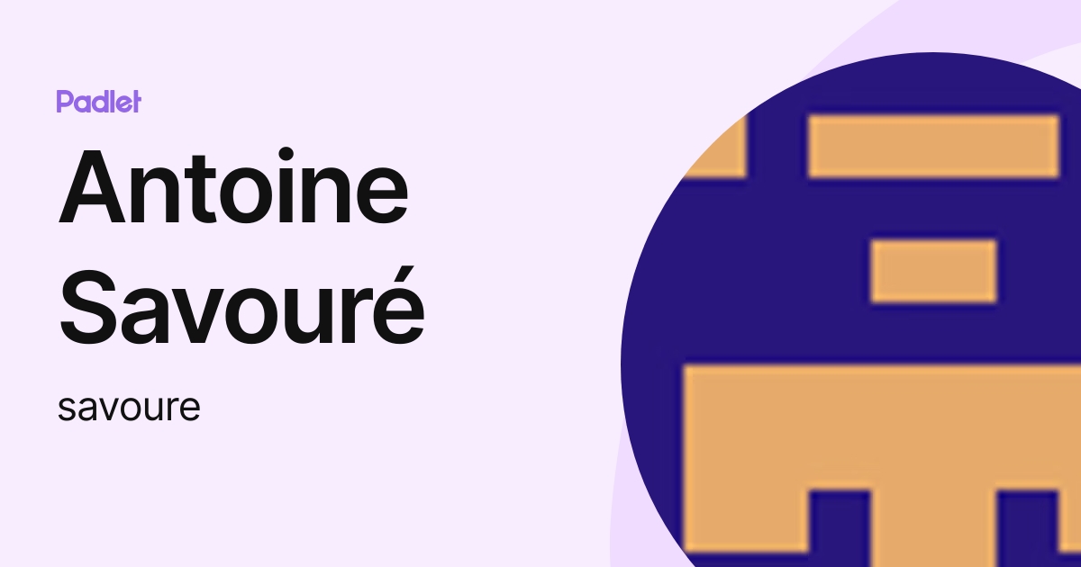 Antoine Savouré (savoure) profile | Padlet