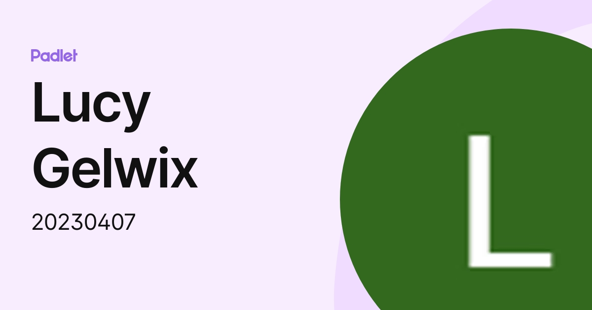 Lucy Gelwix (20230407) profile | Padlet