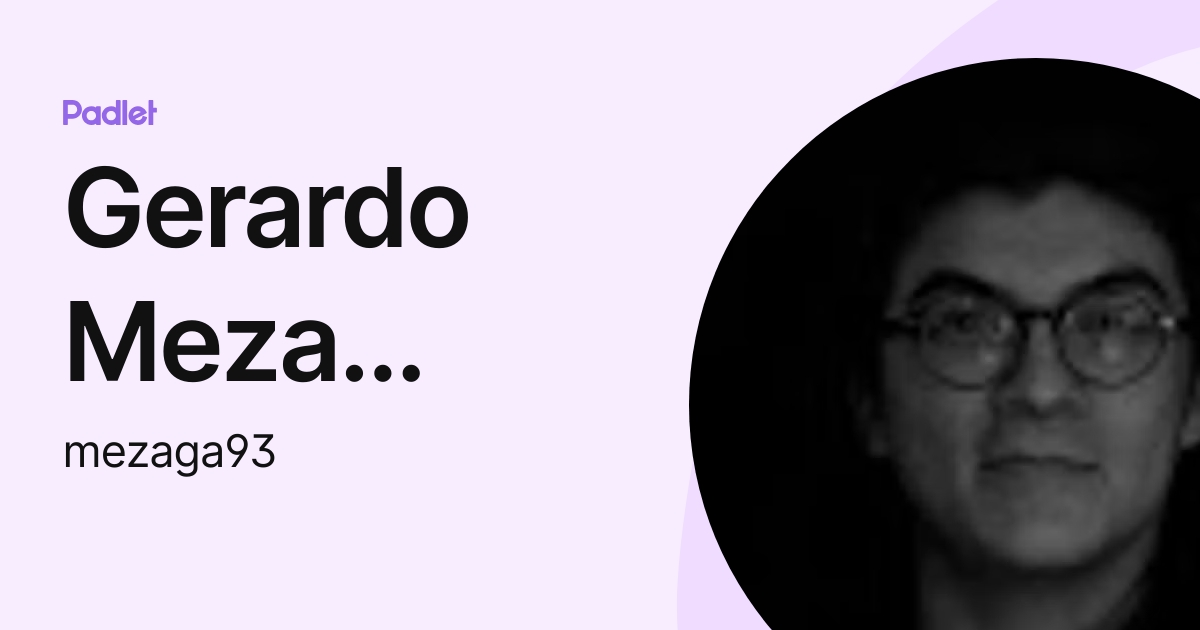 Gerardo Meza Gómez (mezaga93) profile | Padlet