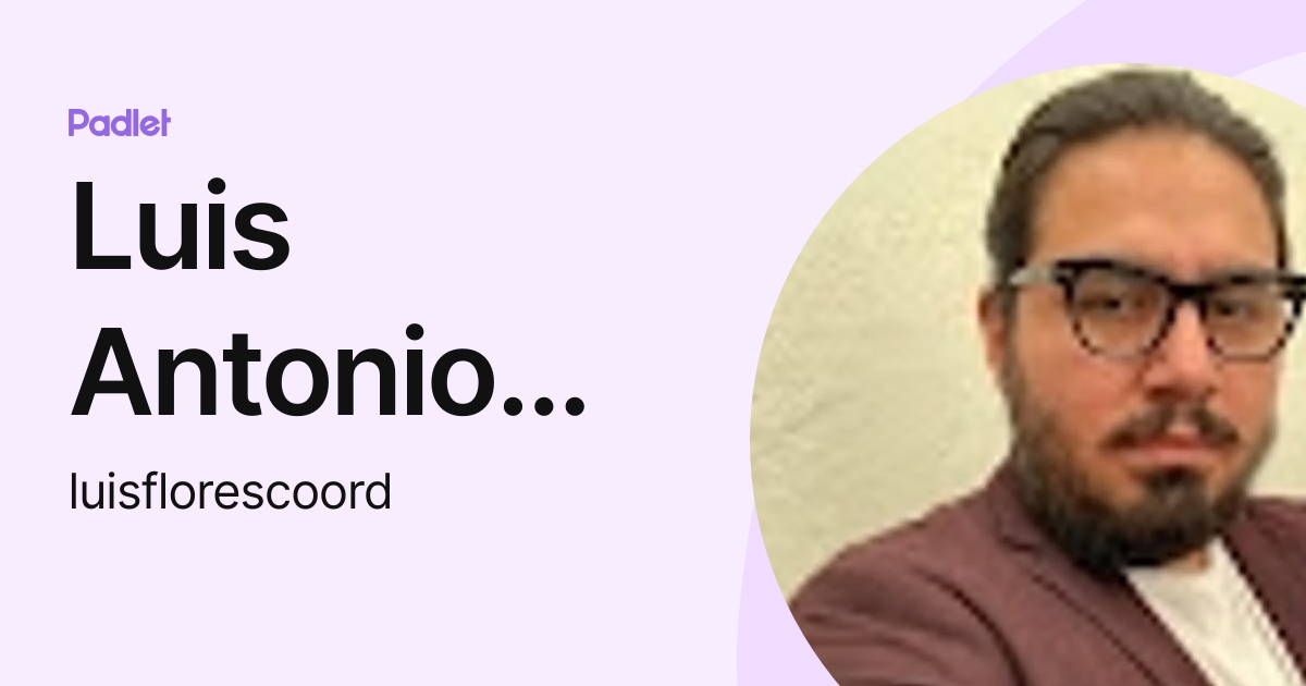 Luis Antonio Flores Sánchez (luisflorescoord) profile | Padlet