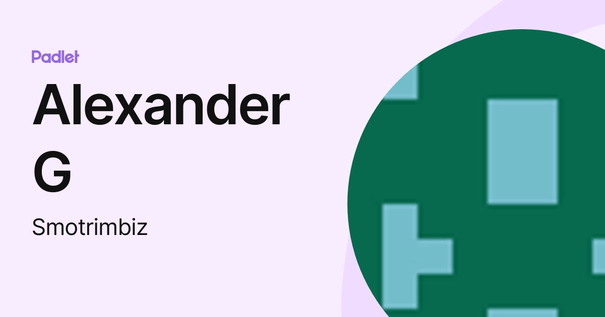 Alexander G (Smotrimbiz) profile | Padlet