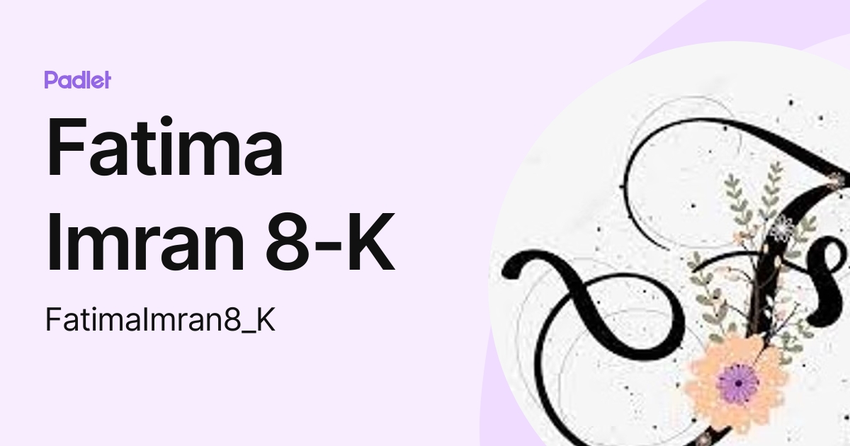 Fatima Imran 8-K (FatimaImran8_K) profile | Padlet