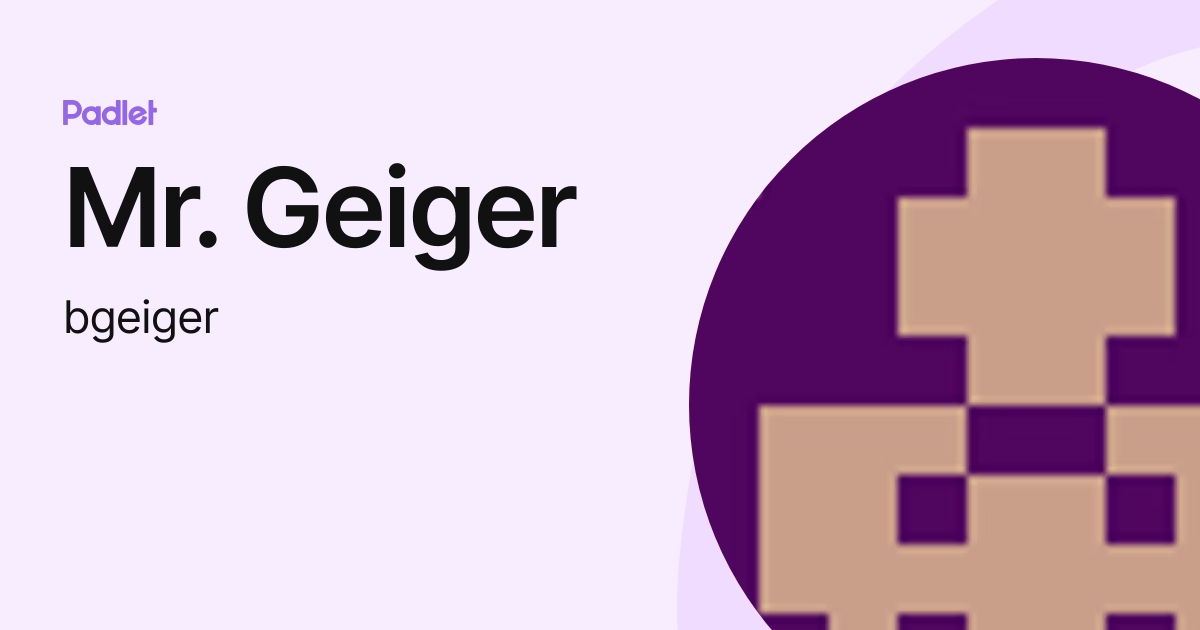 Mr. Geiger (bgeiger) profile | Padlet