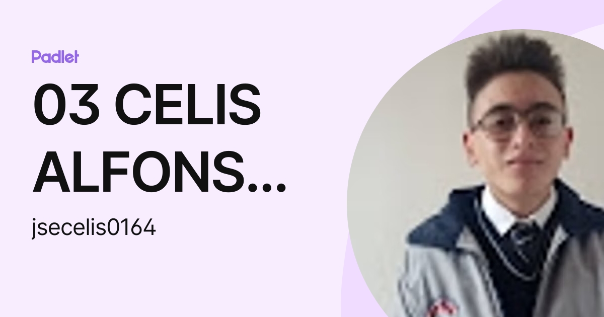 03 CELIS ALFONSO JUAN SEBASTIAN (jsecelis0164) profile | Padlet