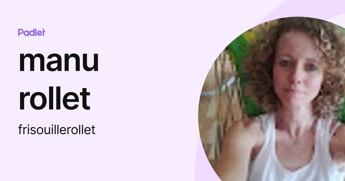 manu rollet (frisouillerollet) profile | Padlet