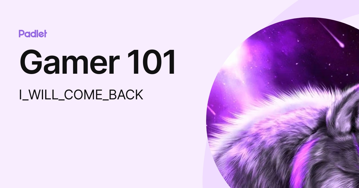 Gamer 101 (I_WILL_COME_BACK) profile | Padlet