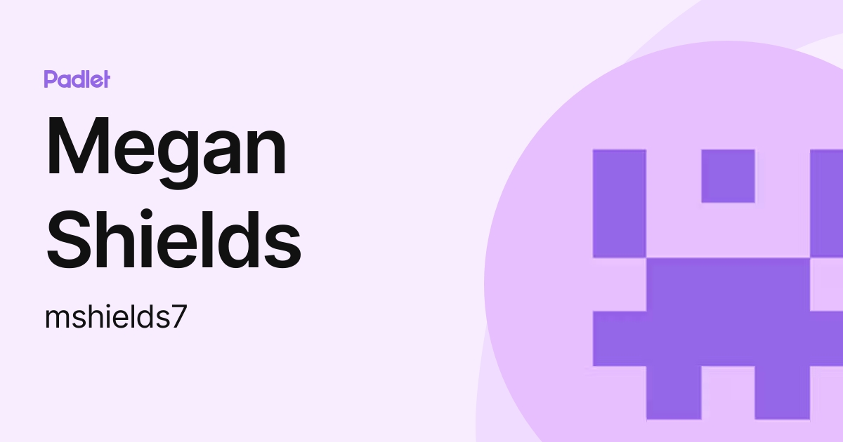 Megan Shields (mshields7) profile | Padlet