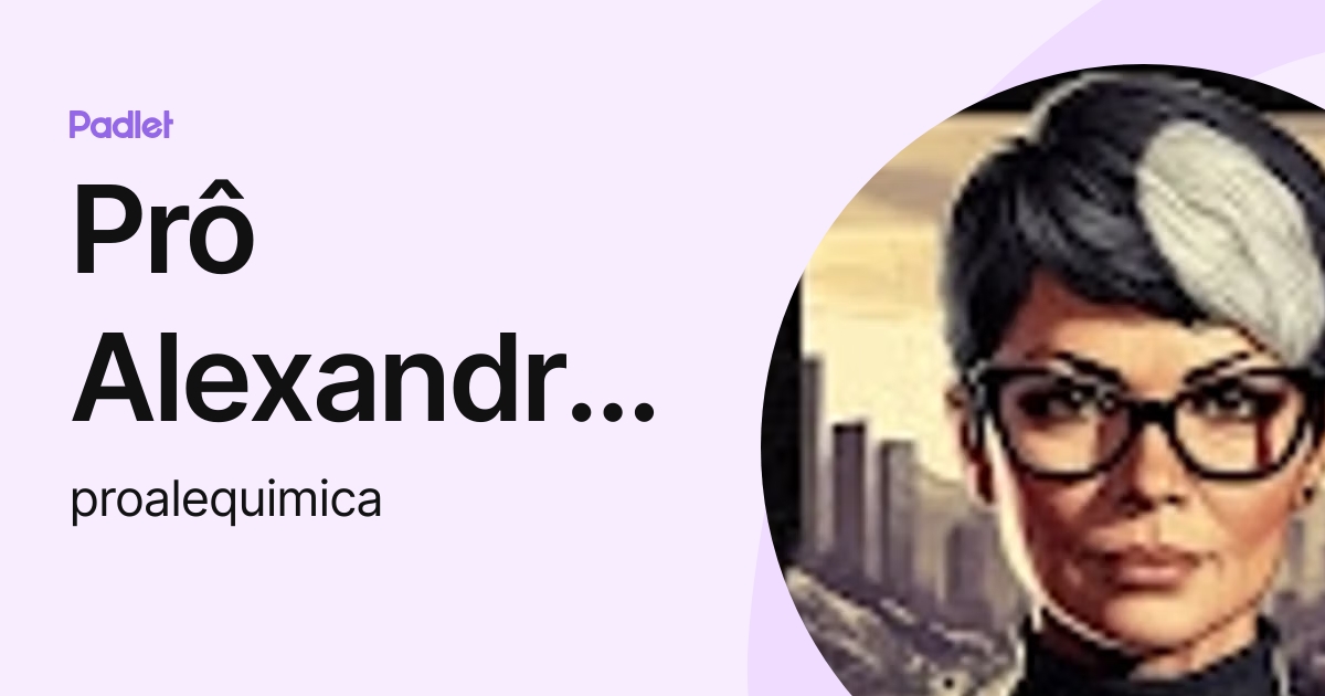 Prô Alexandra Química (proalequimica) profile | Padlet