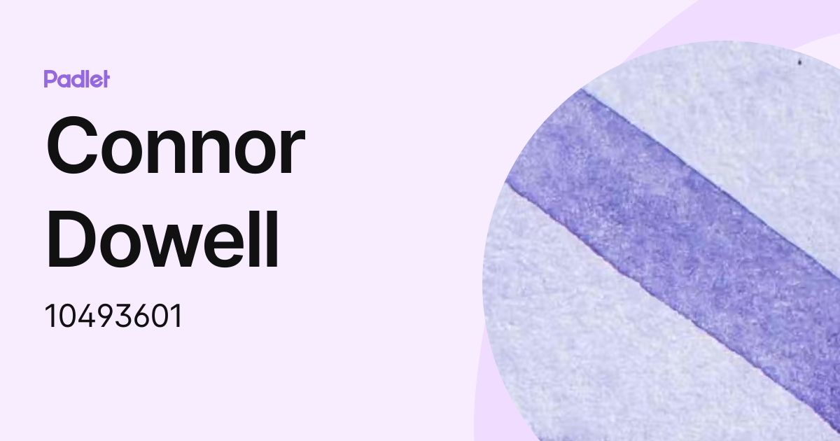 Connor Dowell (10493601) profile | Padlet