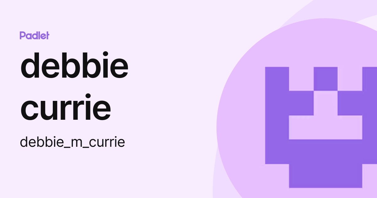 debbie currie (debbie_m_currie) profile | Padlet