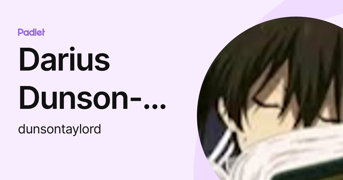 Darius Dunson-Taylor (dunsontaylord) profile | Padlet