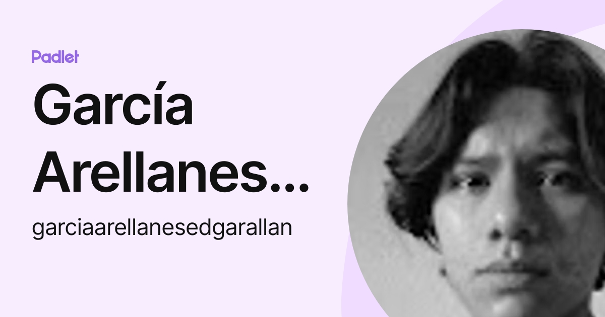 García Arellanes Edgar Allan (garciaarellanesedgarallan) profile | Padlet