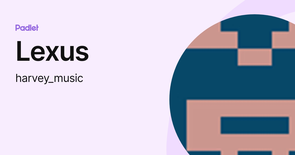 Lexus (harvey_music) profile | Padlet