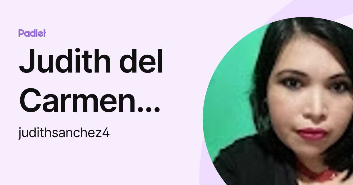 Judith del Carmen Sánchez Castillo (judithsanchez4) profile | Padlet