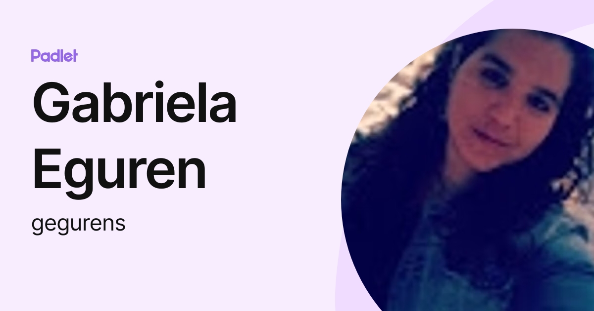Gabriela Eguren Gegurens Profile Padlet