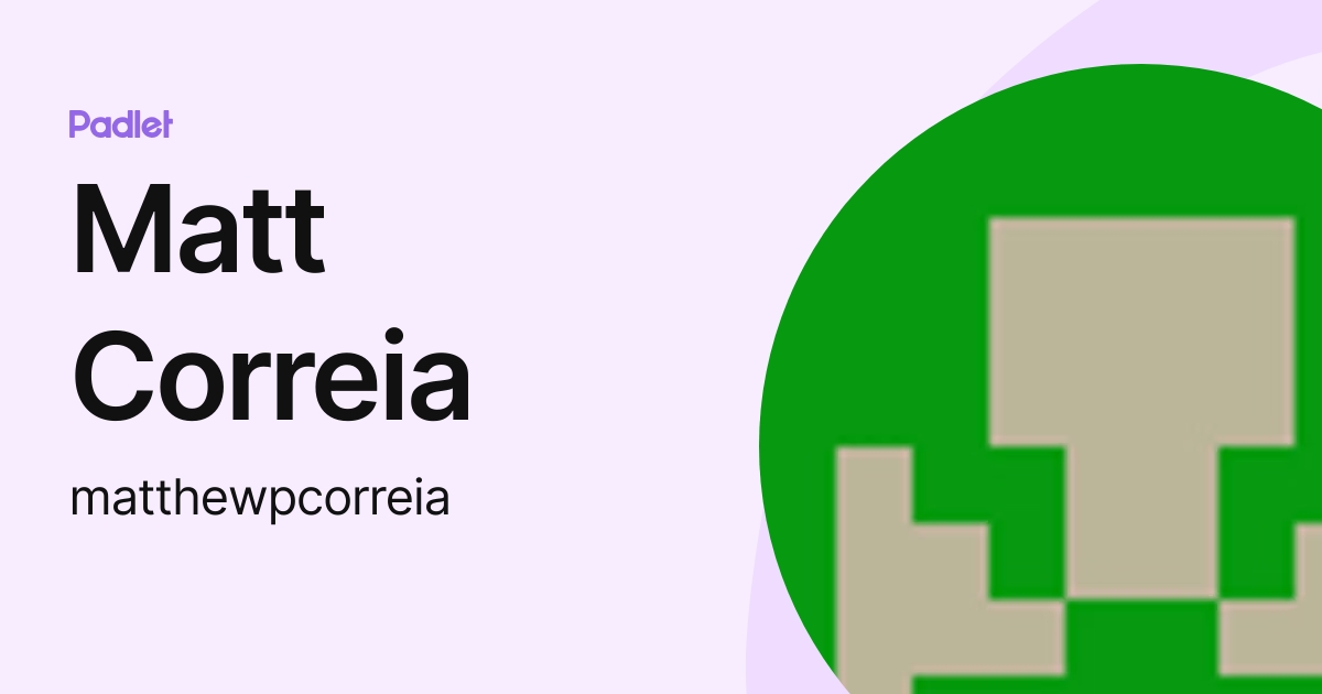 Matt Correia (matthewpcorreia) profile | Padlet