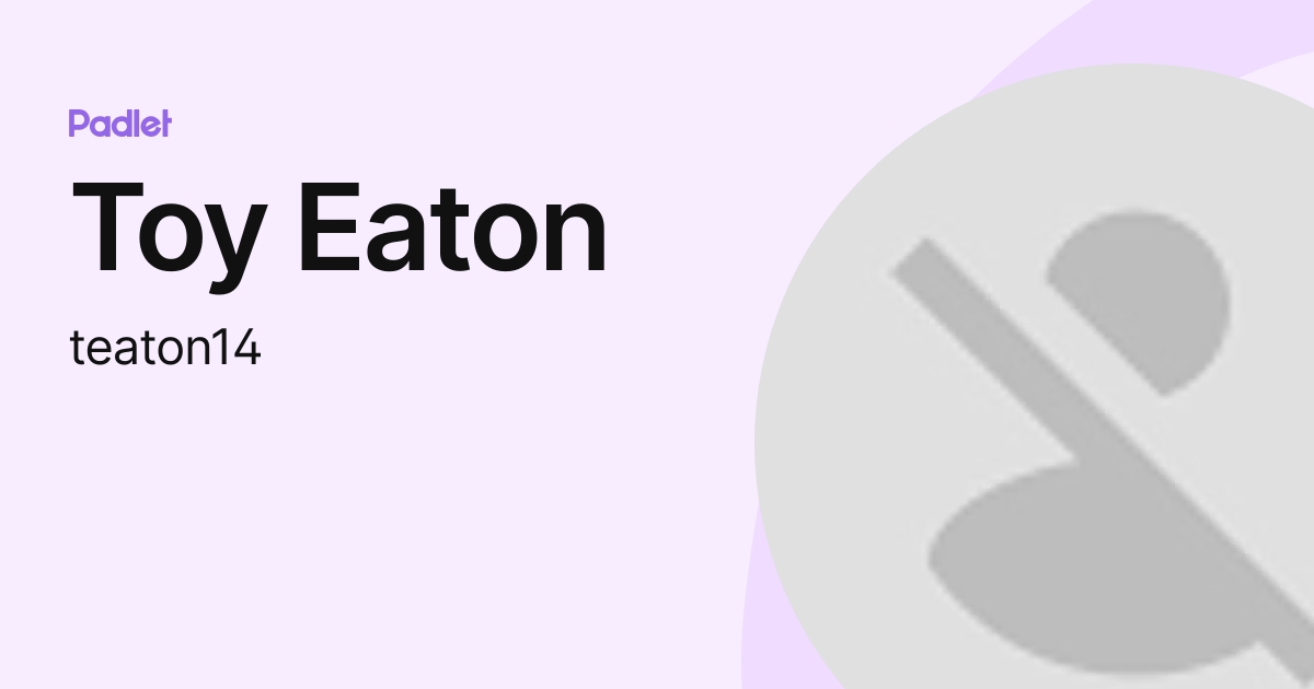 Toy Eaton (teaton14) profile | Padlet