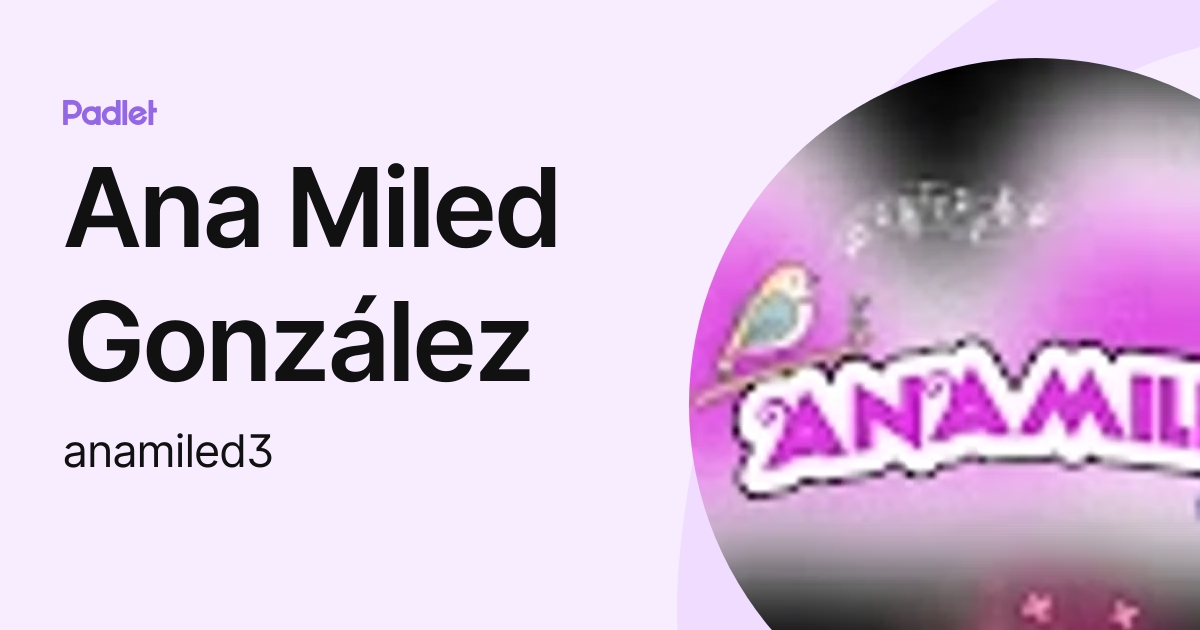 Ana Miled González (anamiled3) profile | Padlet