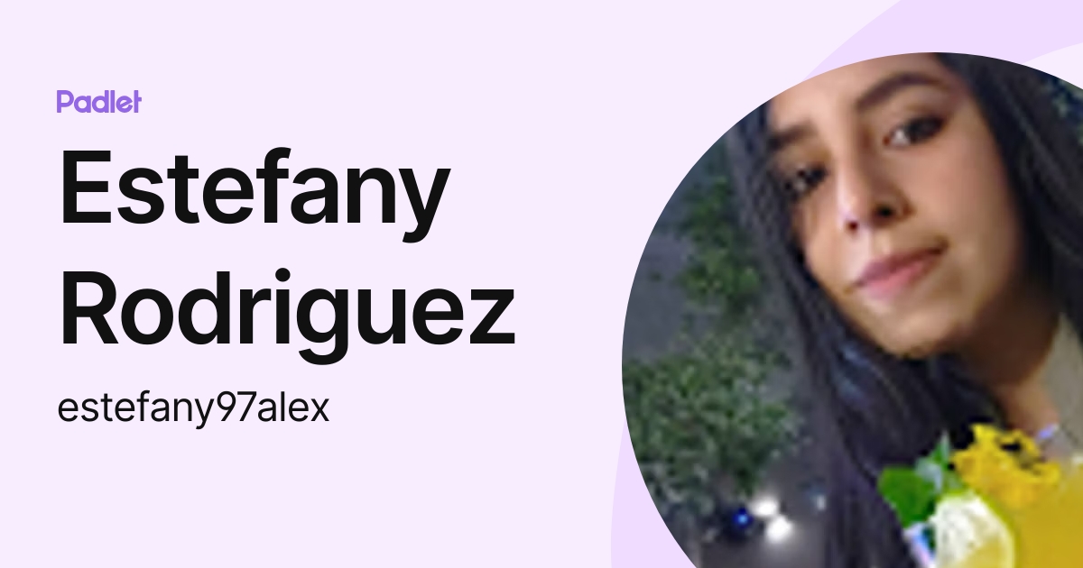 Estefany Rodriguez (estefany97alex) profile | Padlet