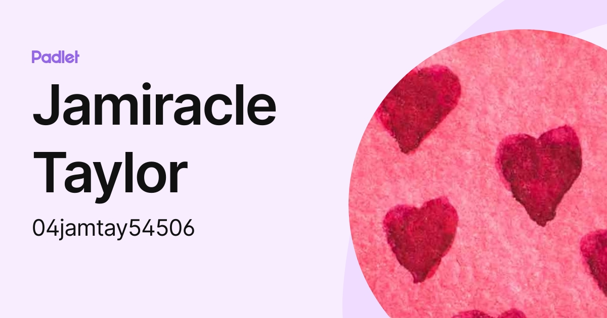 Jamiracle Taylor (04jamtay54506) profile | Padlet