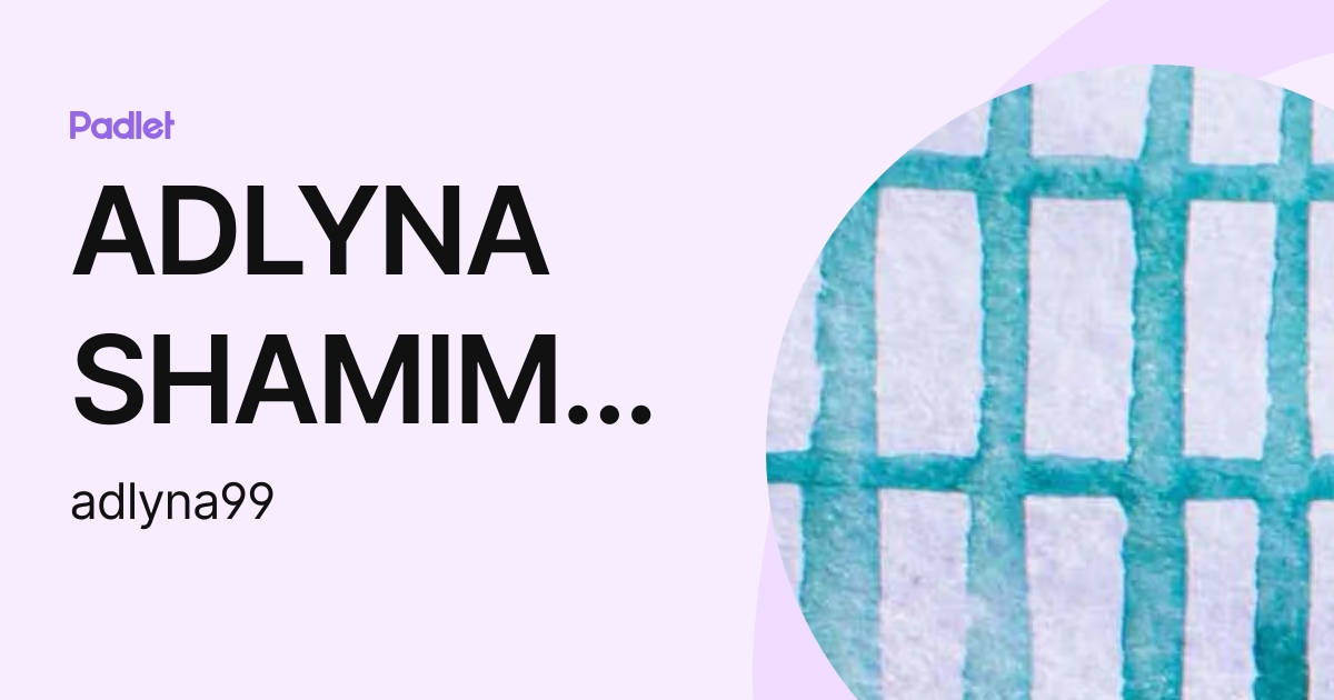 ADLYNA SHAMIMI BINTI ZAMRI (adlyna99) profile | Padlet