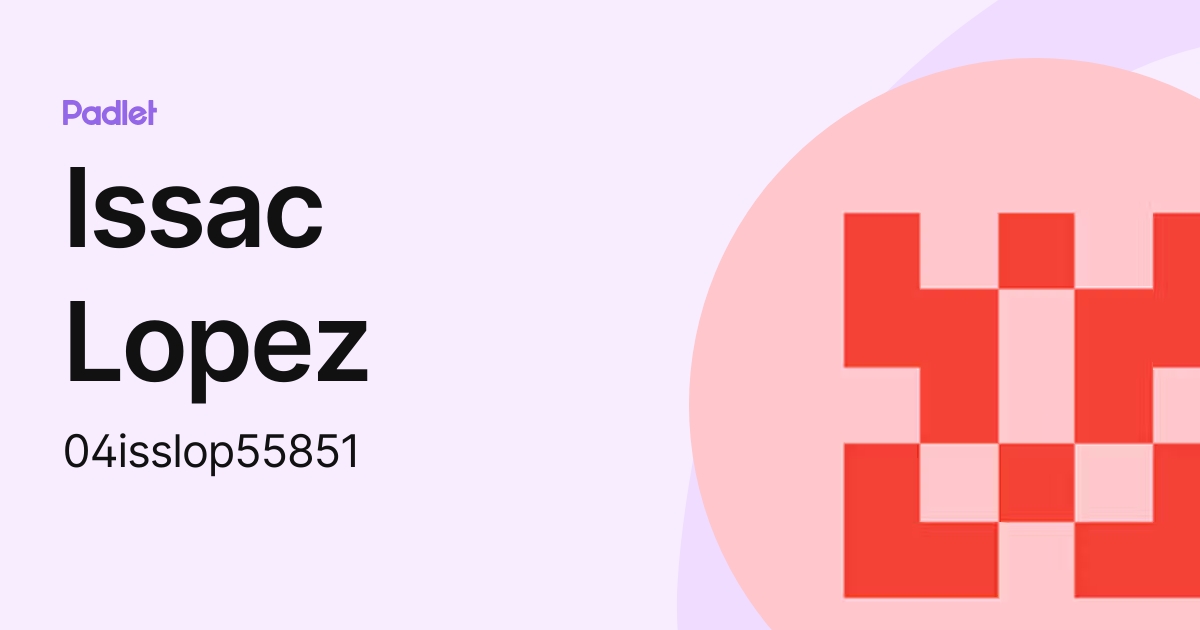 Issac Lopez (04isslop55851) profile | Padlet