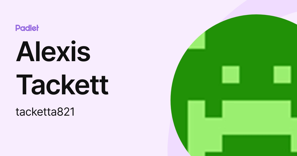 Alexis Tackett (tacketta821) profile | Padlet