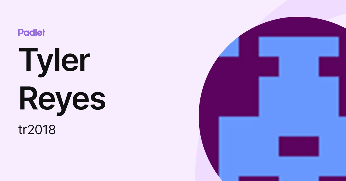Tyler Reyes (tr2018) profile | Padlet
