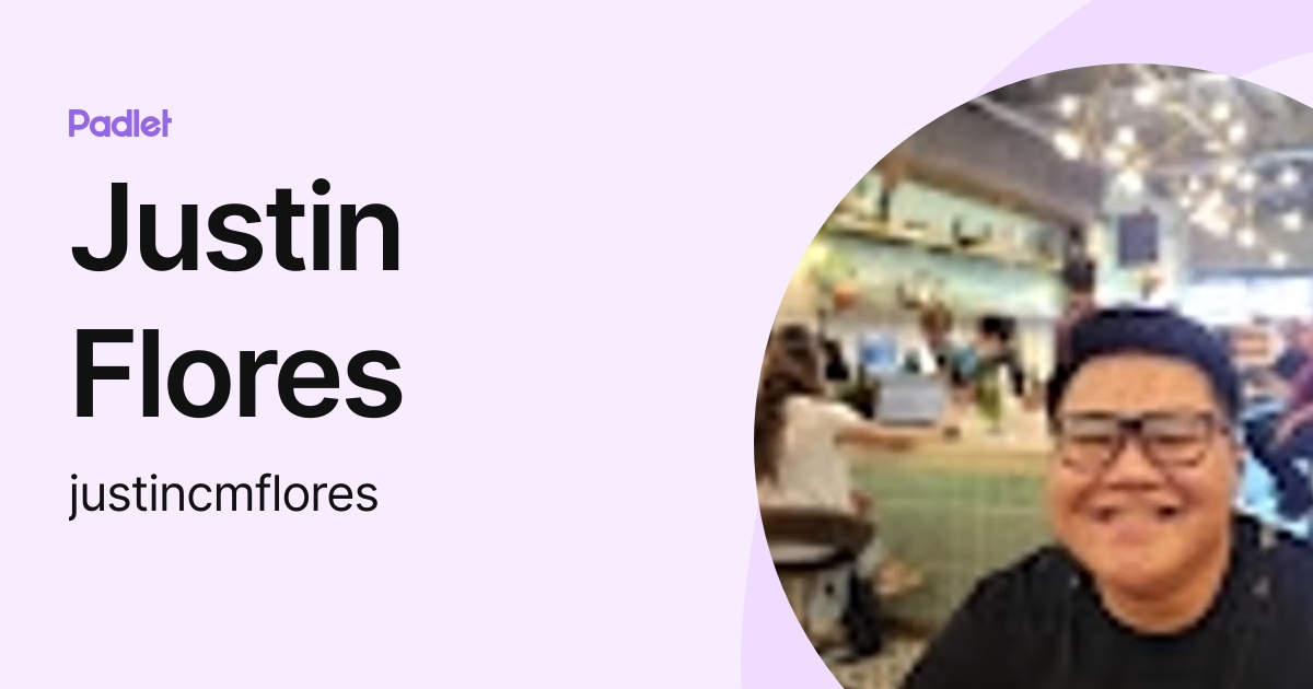 Justin Flores (justincmflores) profile | Padlet