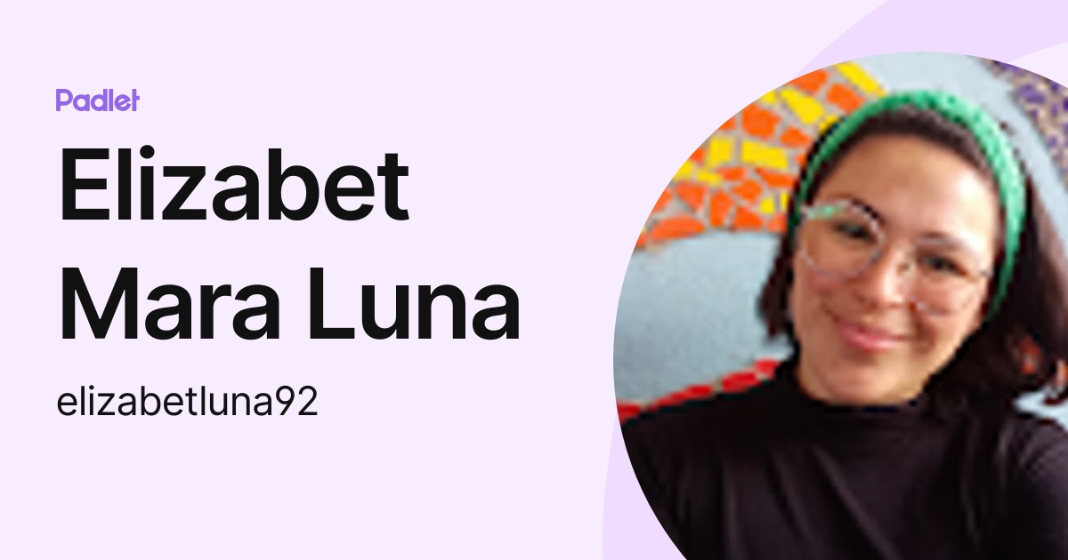 Elizabet Mara Luna (elizabetluna92) profile | Padlet