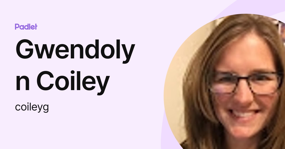 Gwendolyn Coiley (coileyg) profile | Padlet