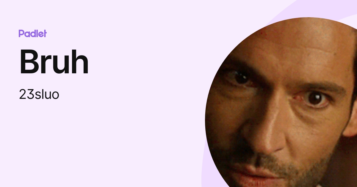 Bruh (23sluo) profile | Padlet