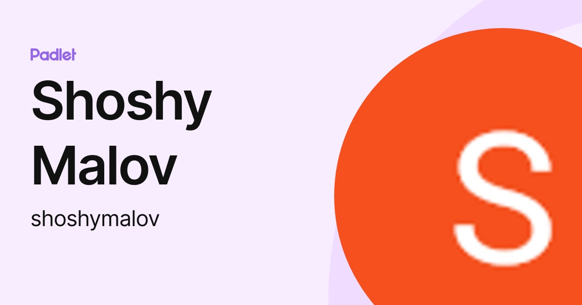 Shoshy Malov (shoshymalov) profile | Padlet