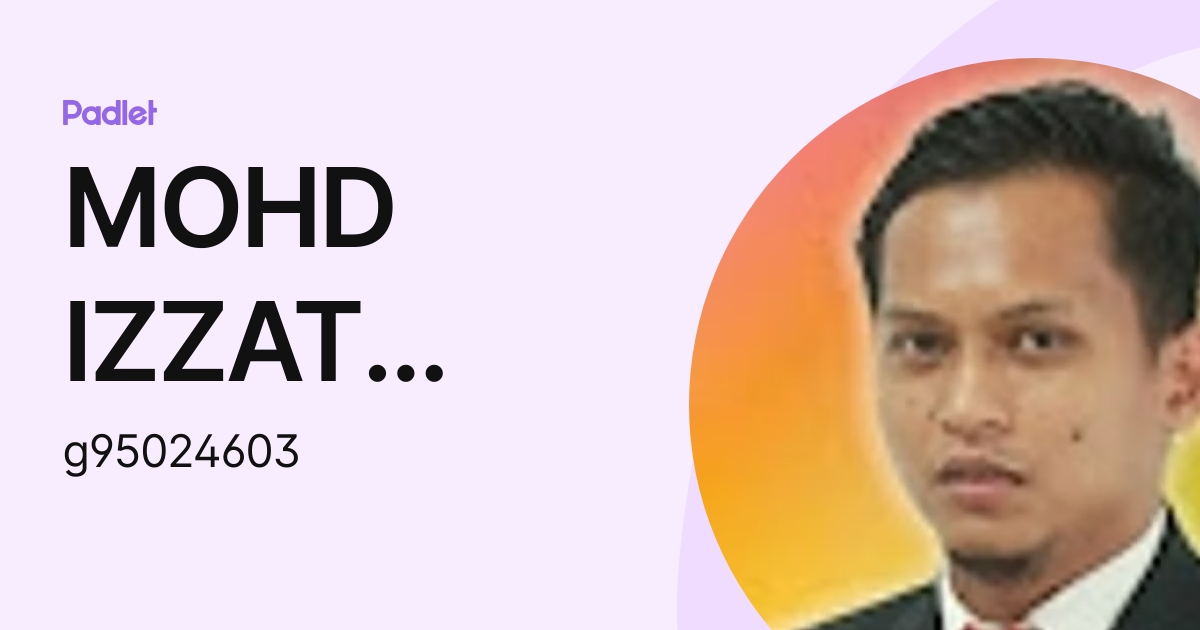 MOHD IZZAT FAKHRUDDIN BIN ADNAN Moe (g95024603) profile | Padlet