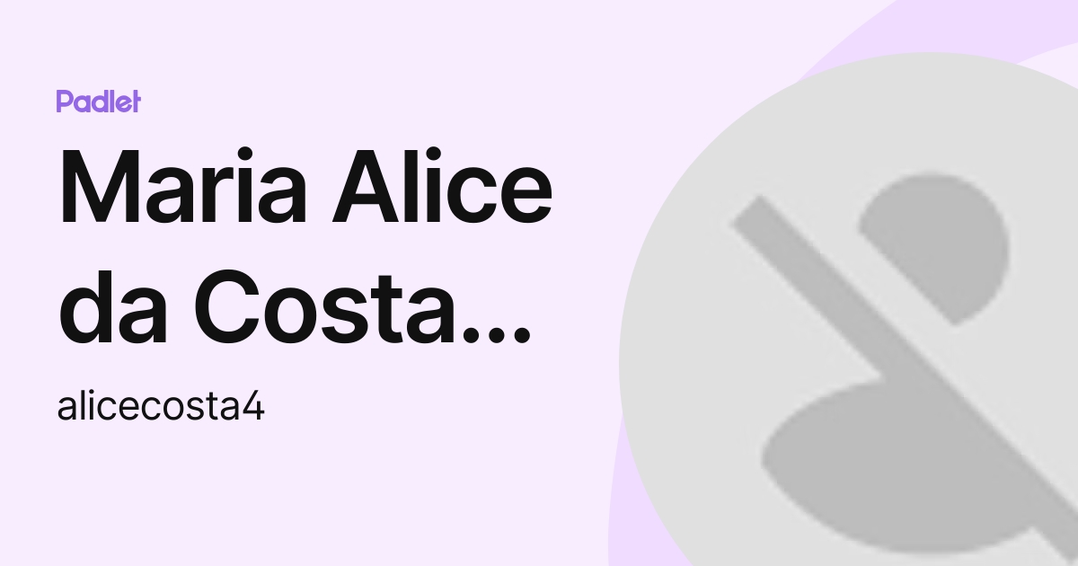 Maria Alice da Costa Pacheco (alicecosta4) profile | Padlet