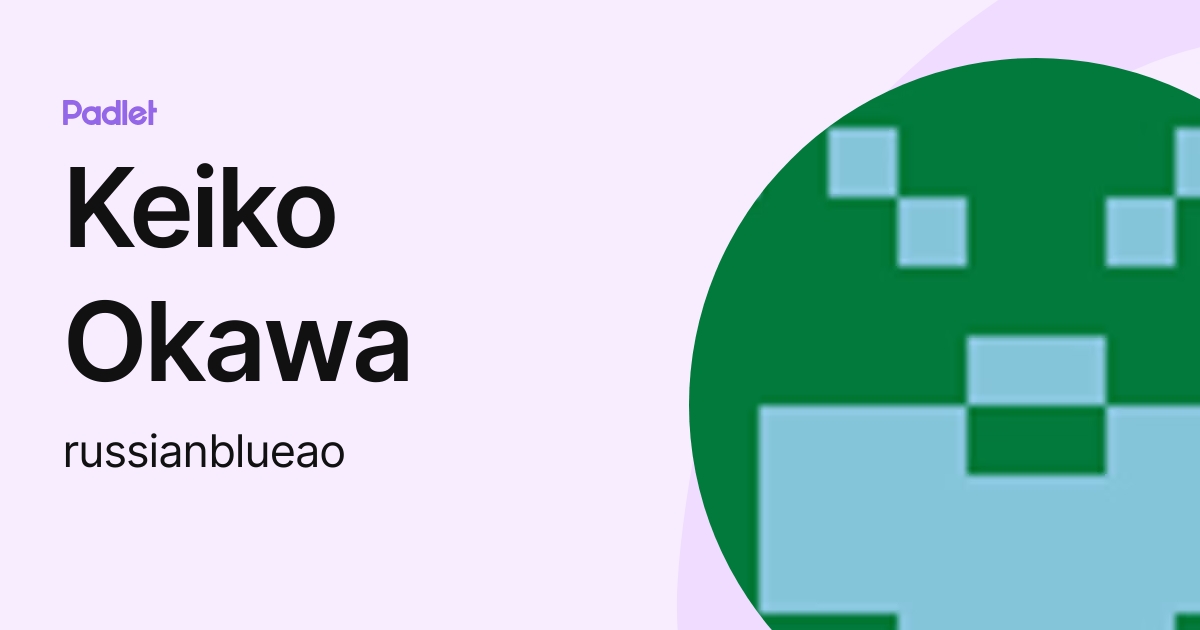 Keiko Okawa (russianblueao)さんのプロフィール | Padlet