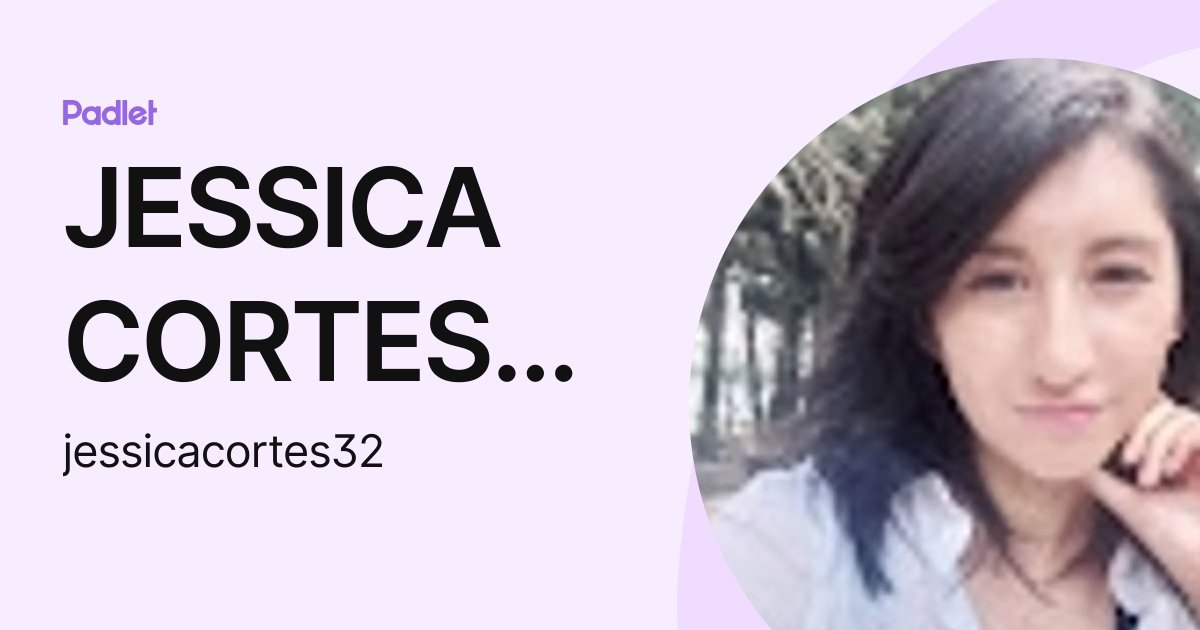 JESSICA CORTES PEREZ (jessicacortes32) profile | Padlet