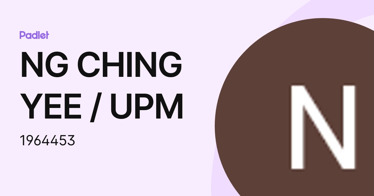 NG CHING YEE / UPM (1964453) profile | Padlet