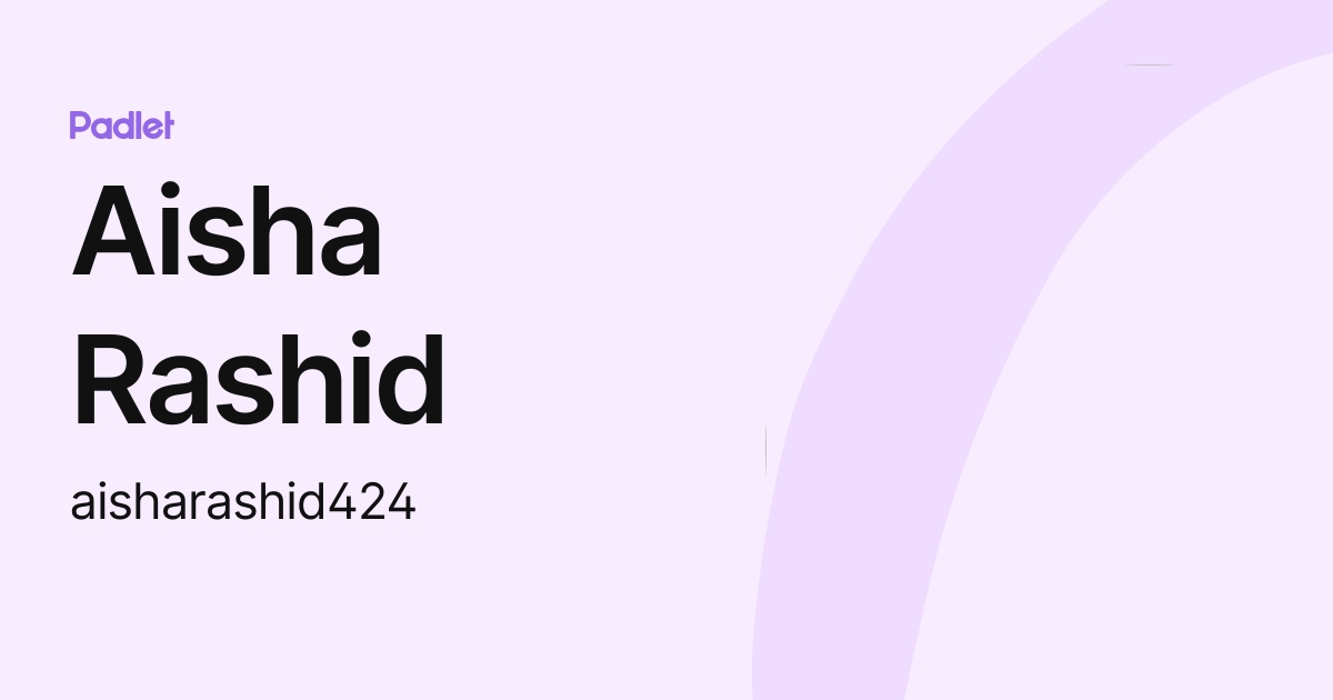 Aisha Rashid (aisharashid424) profile | Padlet